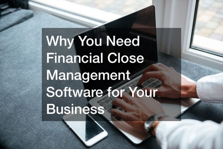 Why You Need Financial Close Management Software for Your Business ...