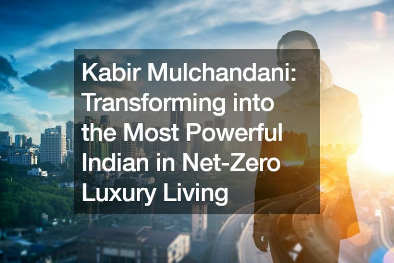 Kabir Mulchandani Transforming into the Most Powerful Indian in Net ...